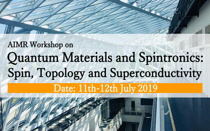 【7/11-12】AIMR Workshop on Quantum Materials and Spintronics: Spin, Topology and ...